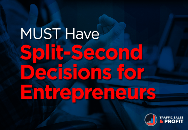 MUST Have Split-Second Decisions for Entrepreneurs - Traffic Sales and ...